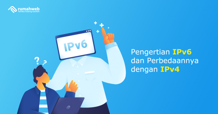 Pengertian IPv6 dan Perbedaannya dengan IPv4 - Rumahweb