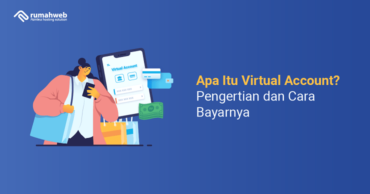 Apa Itu Virtual Account? Pengertian dan Cara Bayarnya - Rumahweb