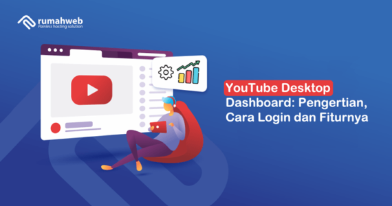 YouTube Desktop: Pengertian, Cara Login dan Fitur Dashboard