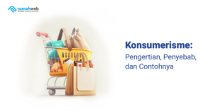 Konsumerisme: Pengertian, Penyebab, dan Contohnya