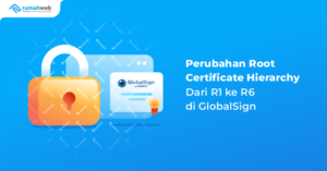 Perubahan Root Certificate Hierarchy Dari R1 ke R6 di GlobalSign