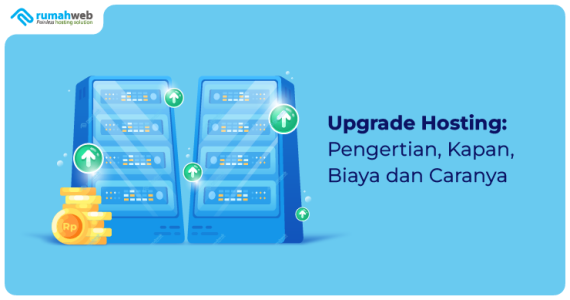 Upgrade Hosting: Pengertian, Kapan, Biaya dan Caranya